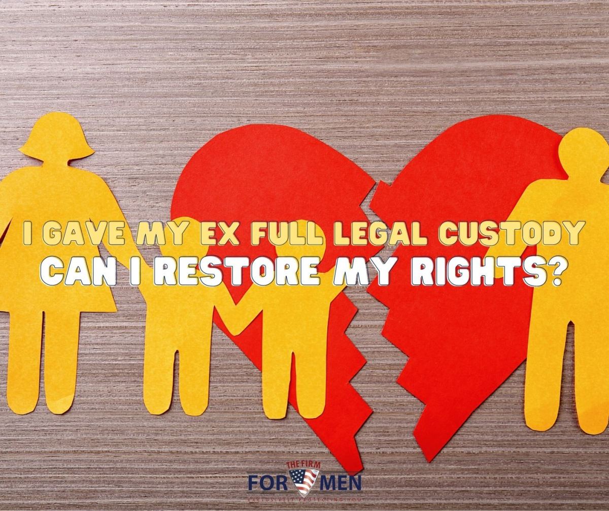 I Gave My Ex Full Legal Custody ... Can I Restore My Rights?