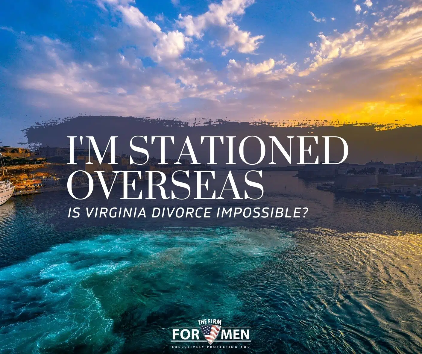 I'm Stationed Overseas ... Is Virginia Divorce Impossible?